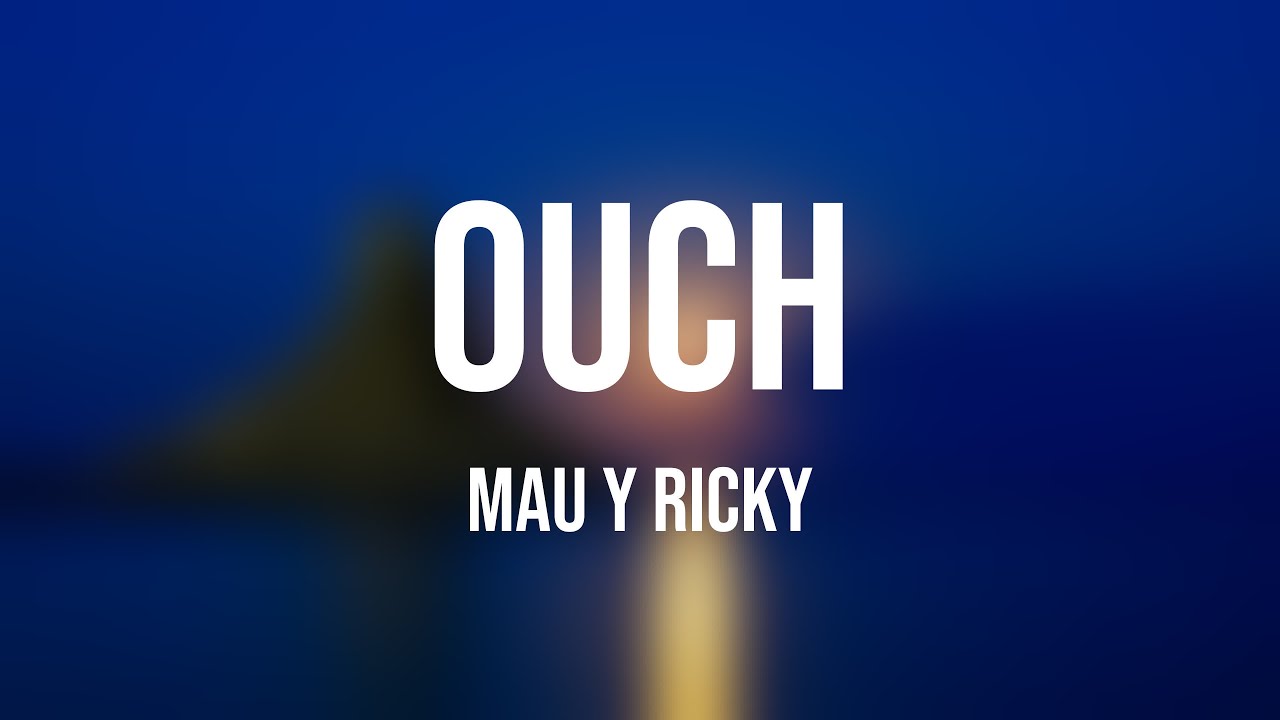 OUCH - Mau y Ricky {Lyrics Video} 🤍 - YouTube