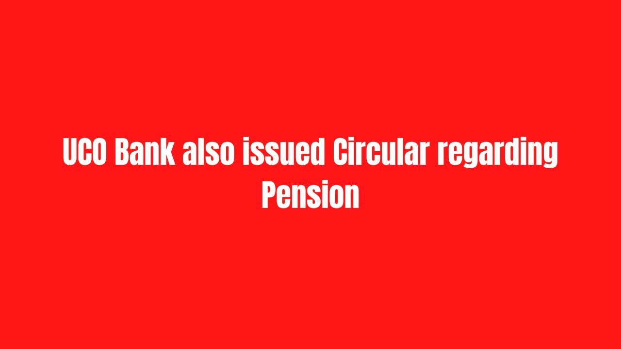 UCO Bank also issued Circular regarding Pension - YouTube