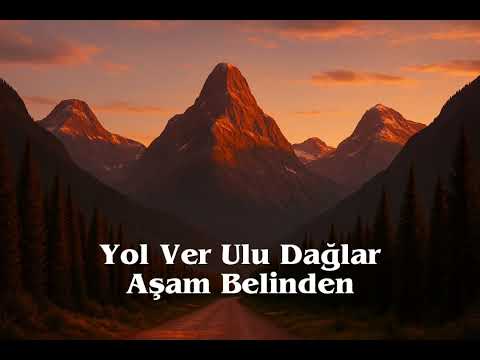 Yol Ver Ulu Dağlar Aşam Belinden                                         (Söz Müzik : Aşık Sümmani)