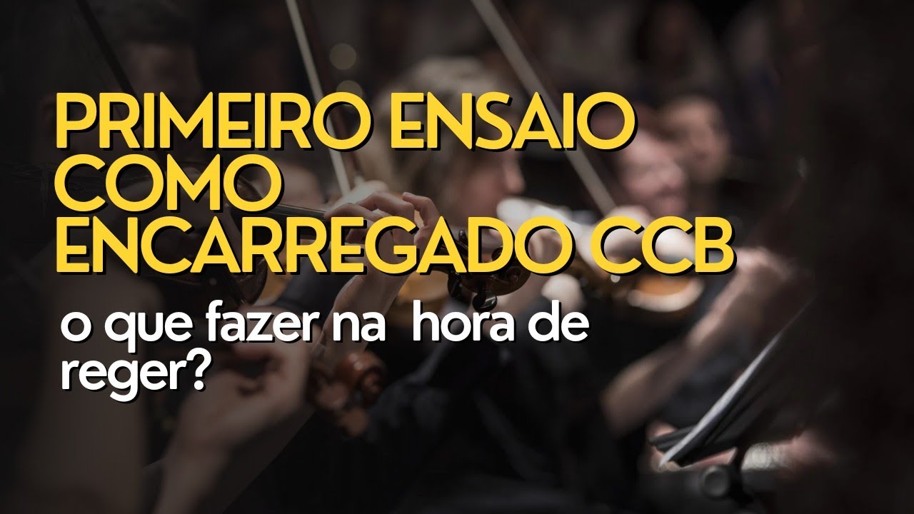 O que fazer no primeiro ensaio CCB como encarregado? | MAESTRIA - YouTube
