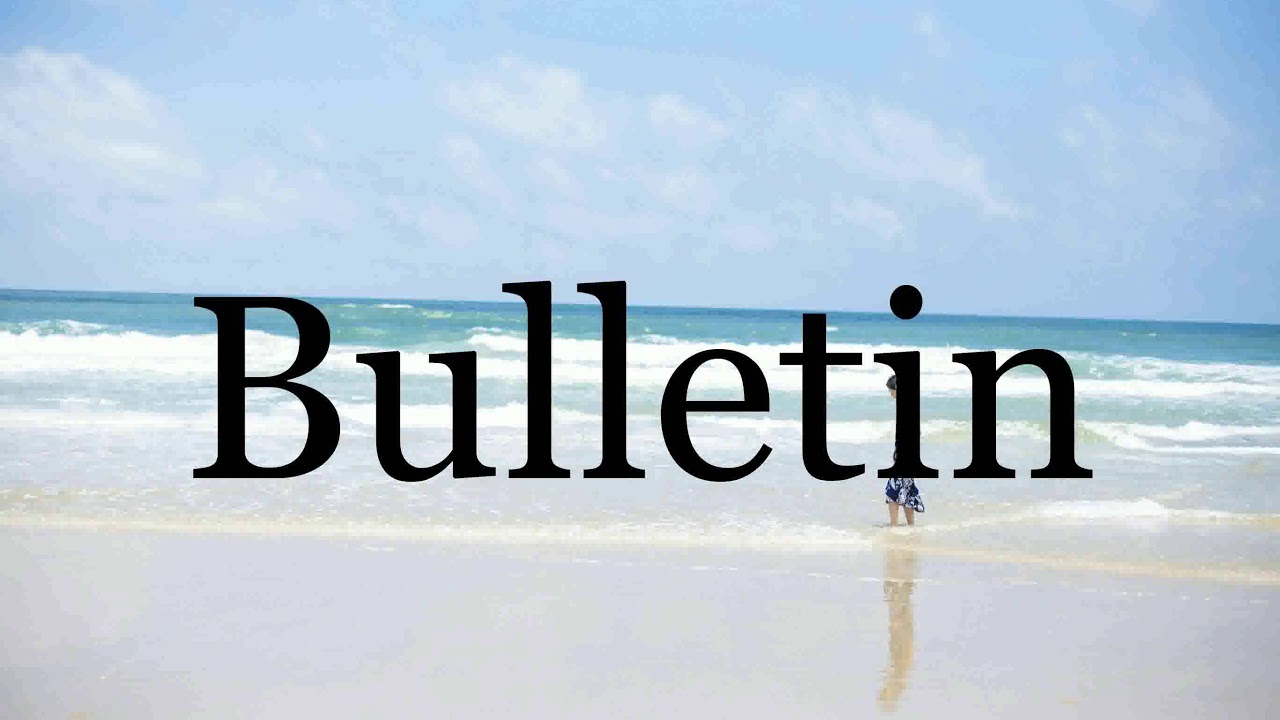 How To Pronounce Bulletin Pronunciation Of Bulletin YouTube how-to-pronounce-bulletin-pronunciation-of-bulletin-youtube