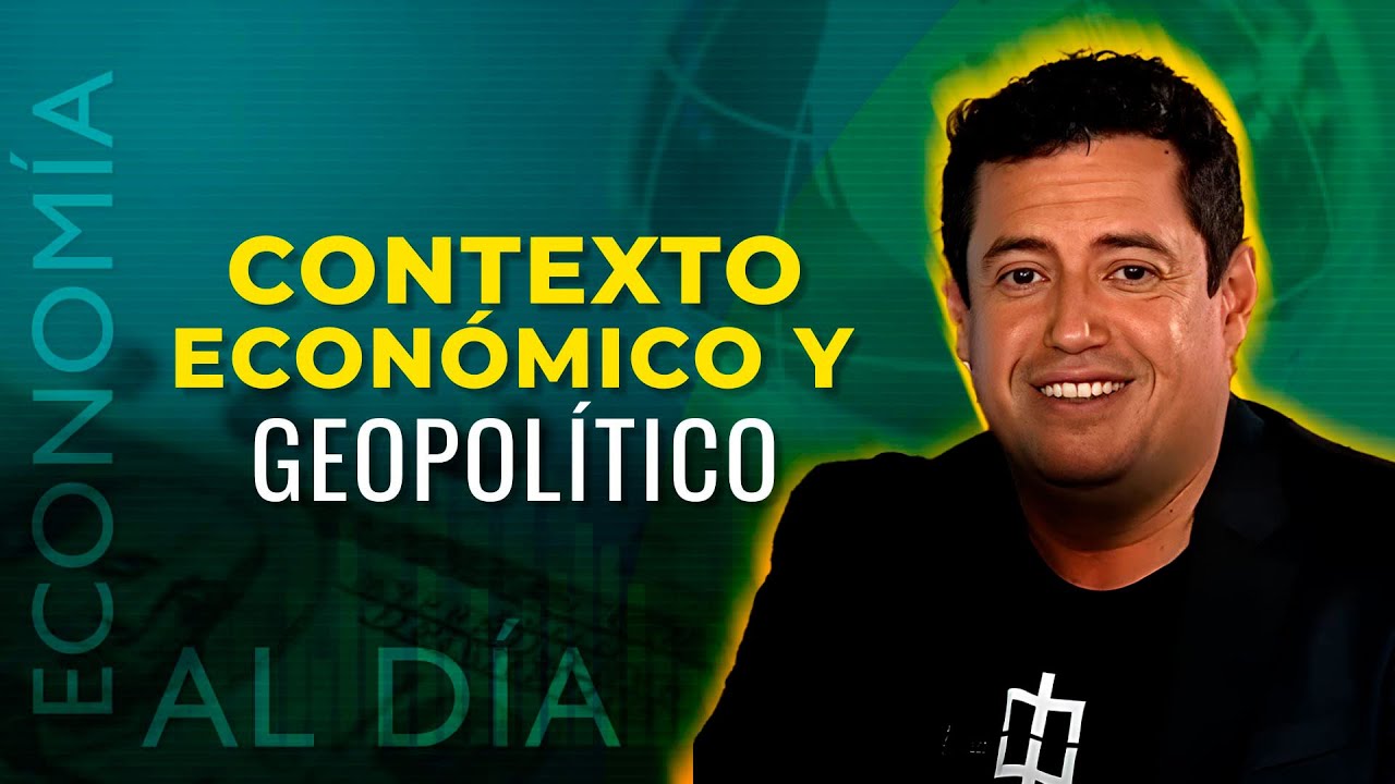 Economía al Día: Contexto económico y geopolítico actual - YouTube