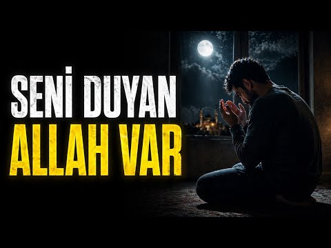 Seni Kimse Duymuyor Sanma… Seni Duyan Allah Var