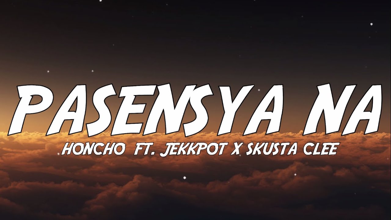 Honcho - Pasensya na ft. Jekkpot x Skusta Clee (Lyrics) - YouTube