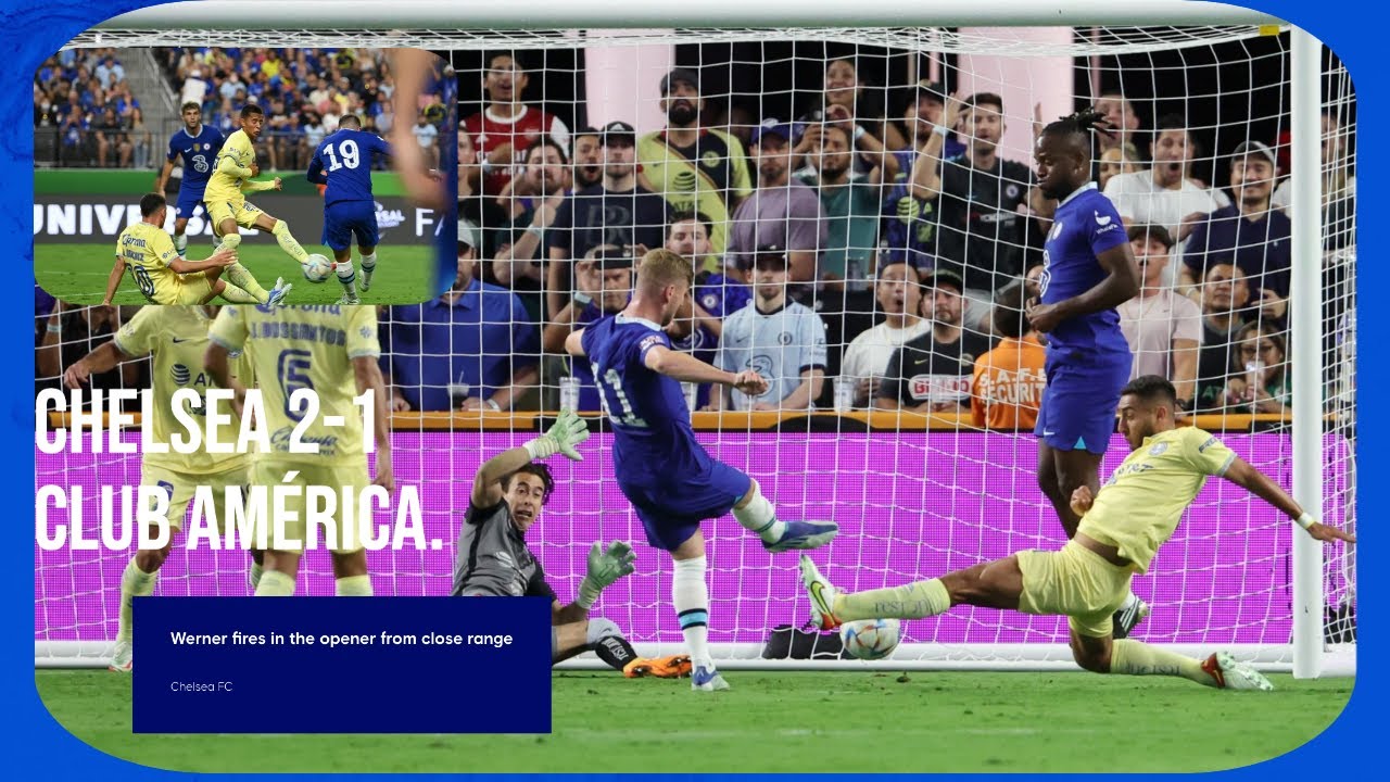 Chelsea 2-1 Club América in Las Vegas. - YouTube