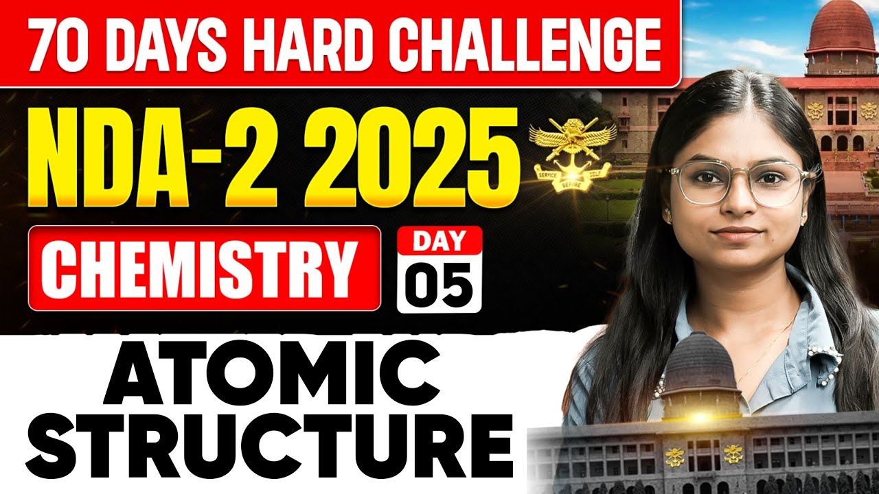 UPSC NDA-2 2025 | Atomic Structure | NDA Chemistry | 70 Days Hard ...