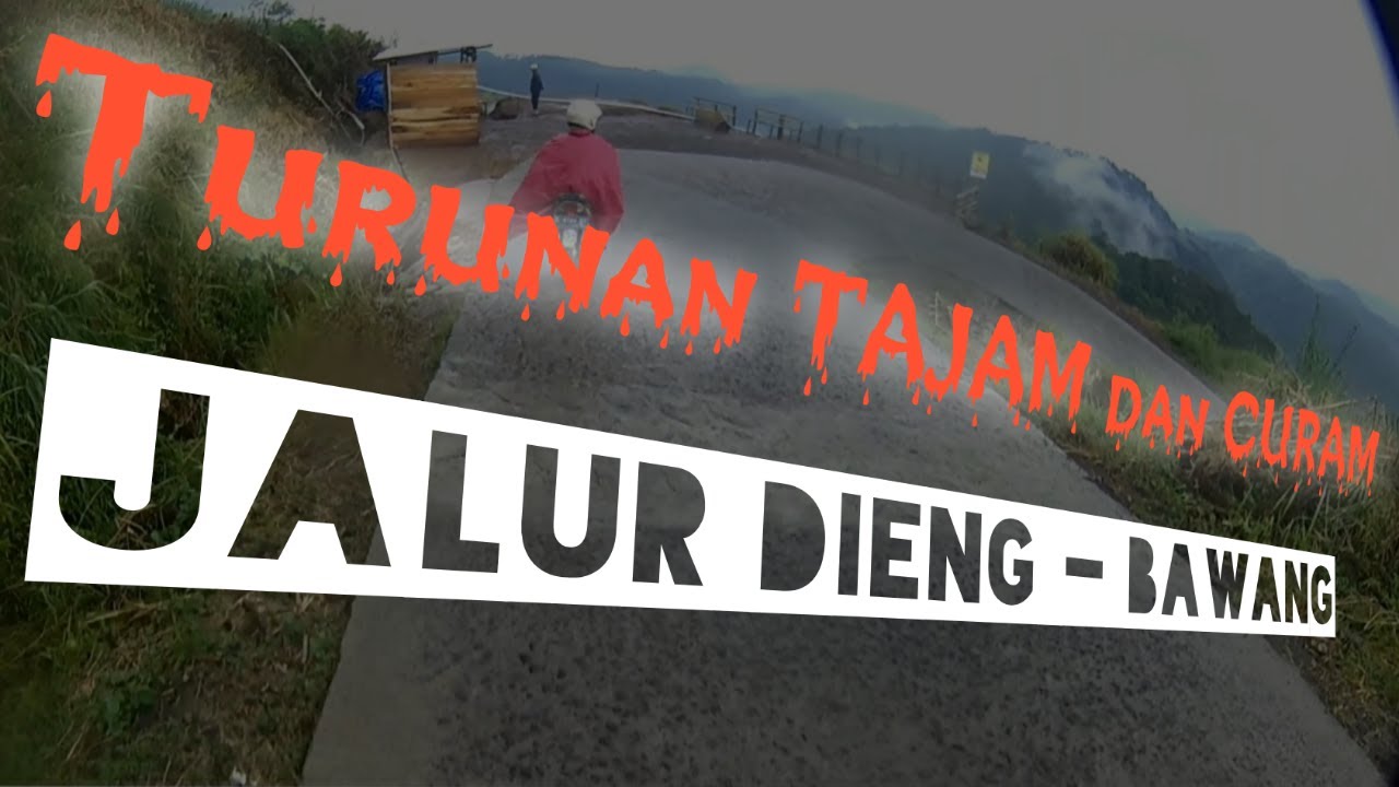 WASPADA !! kondisi Jalan menurun TAJAM || jalur DIENG - BAWANG - YouTube