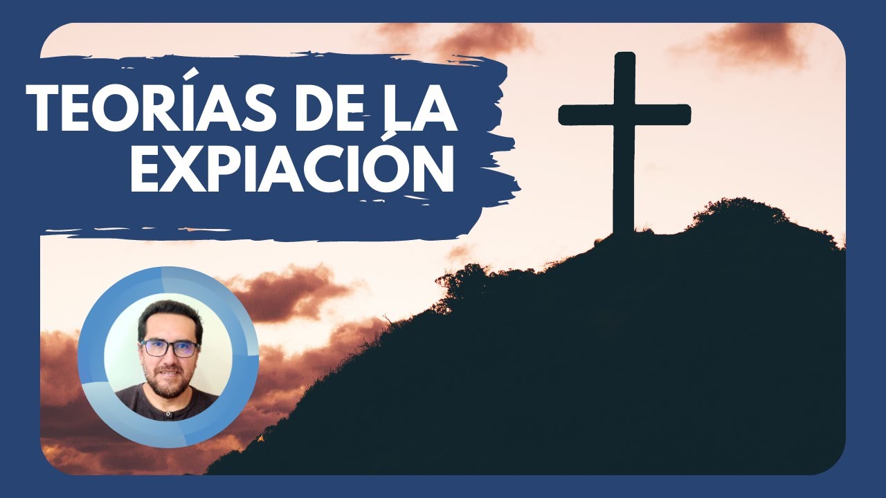 ¿Qué son las TEORÍAS DE LA EXPIACIÓN? - YouTube
