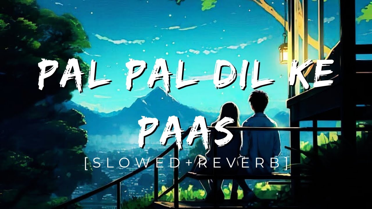 PAL PAL DIL KE PAAS [SLOWED+REVERB] - YouTube
