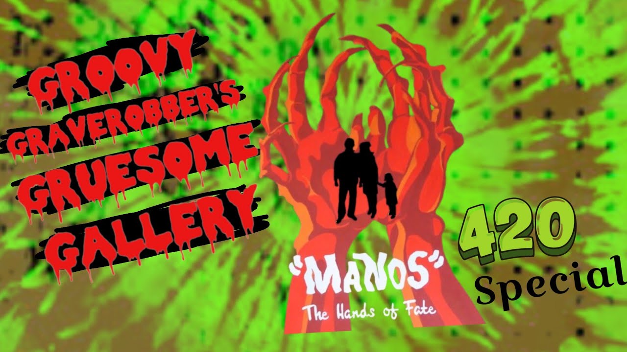 Manos Hands of Fate -420 Special Groovy Graverobber's Gruesome Gallery ...