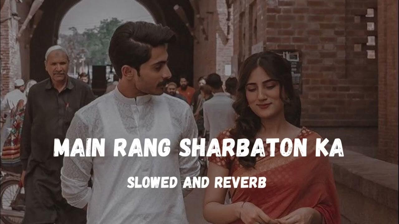 Mein Rang Sharbaton Ka (Slowed and Reverb) - YouTube