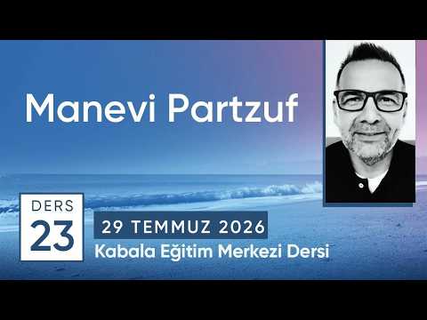 Ders 23: Manevi Partzuf (29.07.2026)