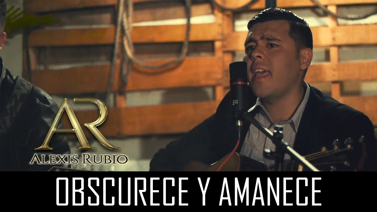 Alexis Rubio - Obscurece y Amanece (En Vivo 2017) - YouTube
