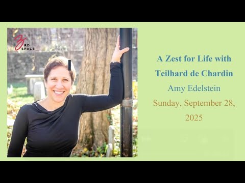 A Zest for Life with Teilhard de Chardin - Amy Edelstein - YouTube