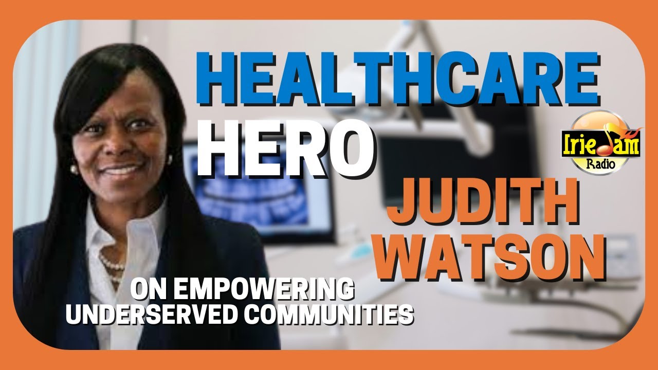 Healthcare Hero: Judith Watson on Empowering Underserved Communities ...