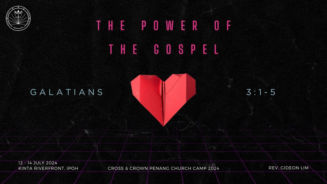 Church Camp 2024: The Power of The Gospel | Galatians 3:1-5 | Rev ...