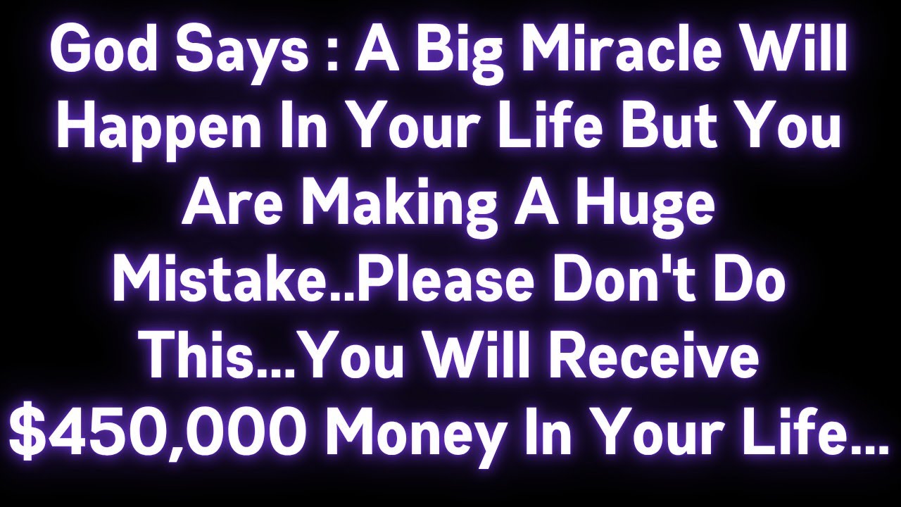 🤑🤑 GOD SAYS A BIG MIRACLE WILL HAPPEN IN YOUR LIFE BUT YOU ARE MAKING A ...