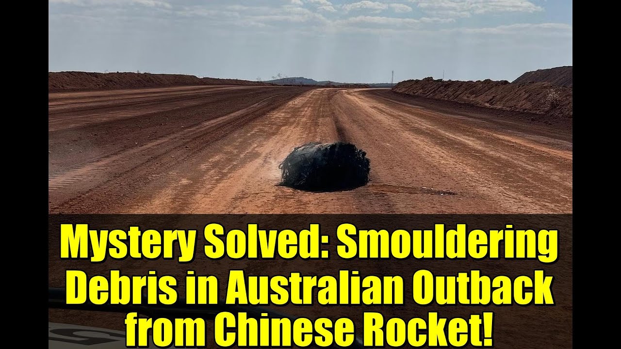 Mystery Solved: Smouldering Debris in Australian Outback from Chinese ...