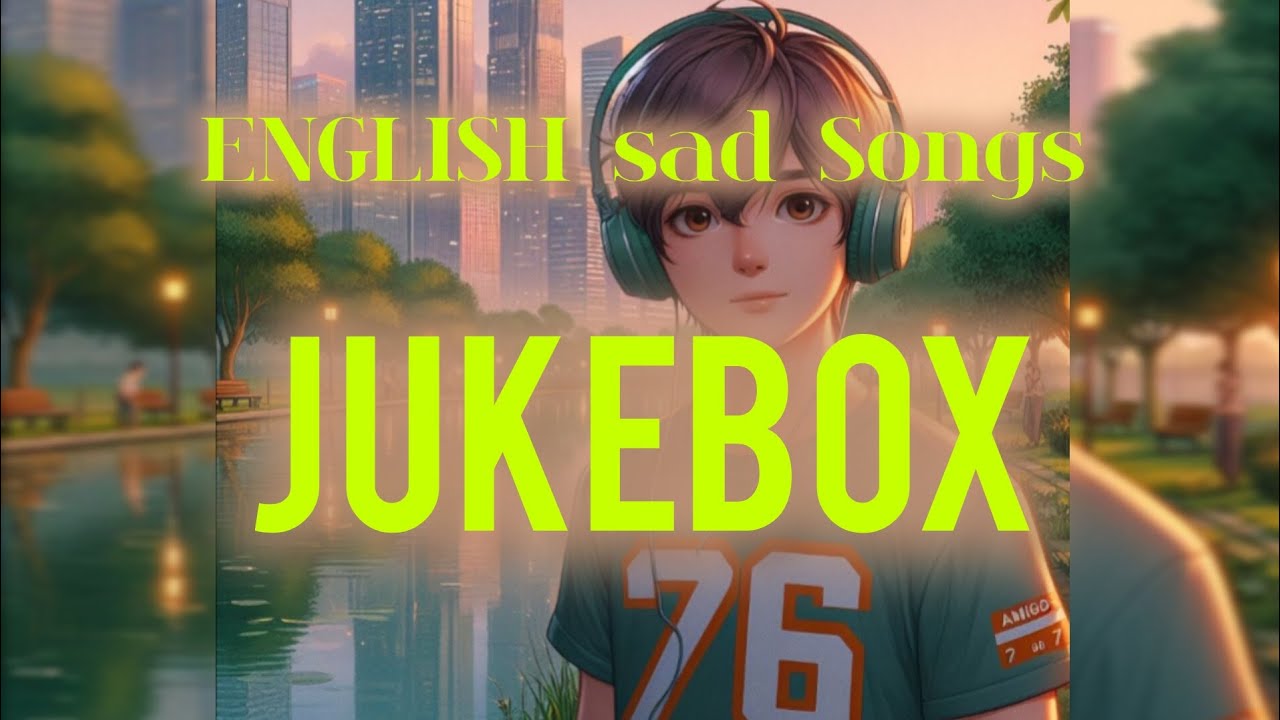 English sad songs| jukebox | viral sad song | AMIGOs 76 song | - YouTube
