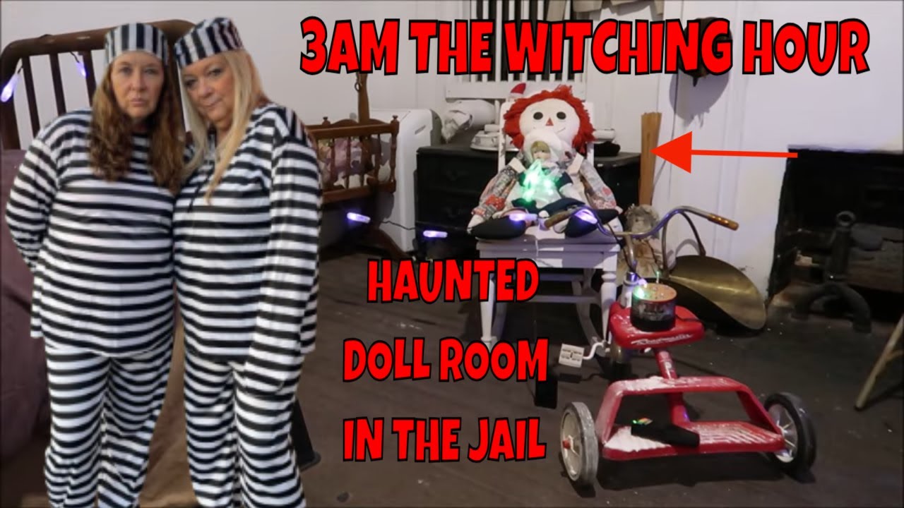 3AM IN THE SPOOKY DOLL ROOM IN THE HAUNTED JAIL ( THEY LIKE THE TRIP ...