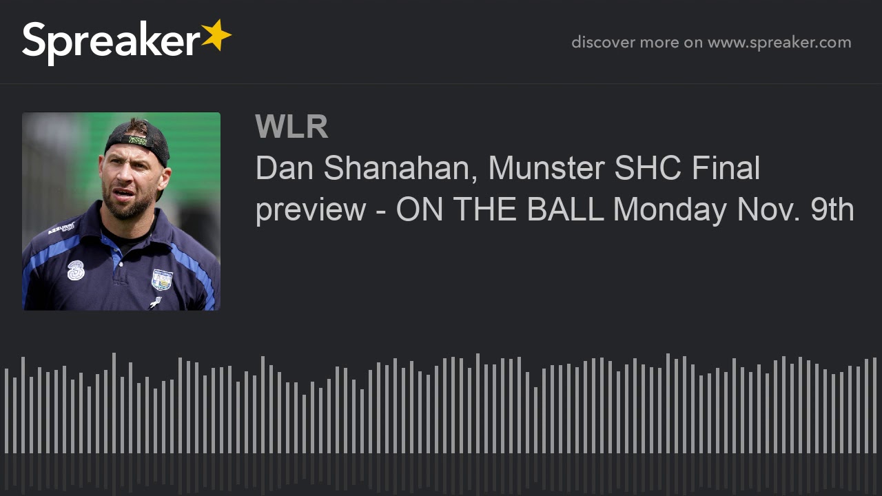 Dan Shanahan, Munster SHC Final preview - ON THE BALL Monday Nov. 9th - YouTube