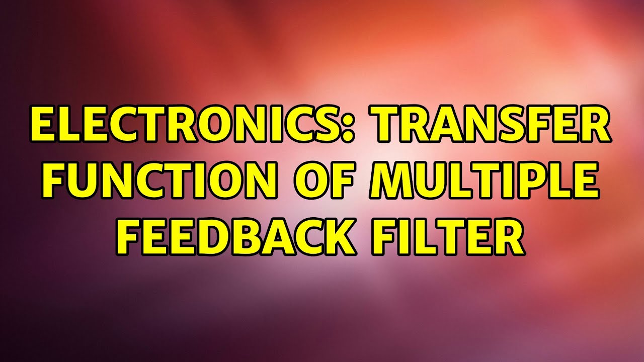 Electronics: Transfer Function Of Multiple Feedback Filter (2 Solutions ...