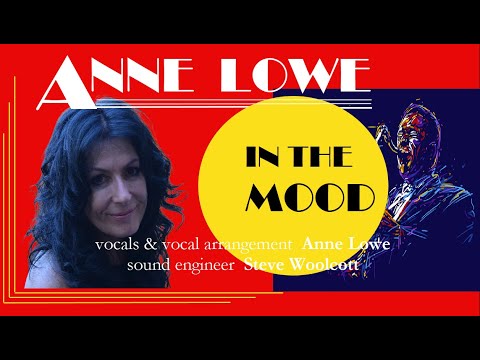 IN THE MOOD. All Vocals, Anne Lowe. Sound Engineer, Steve Woolcott ...
