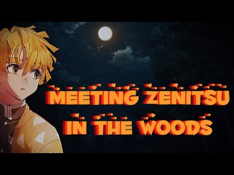 Meeting zenitsu In the woods | Demon slayer | zenitsu x listener ...