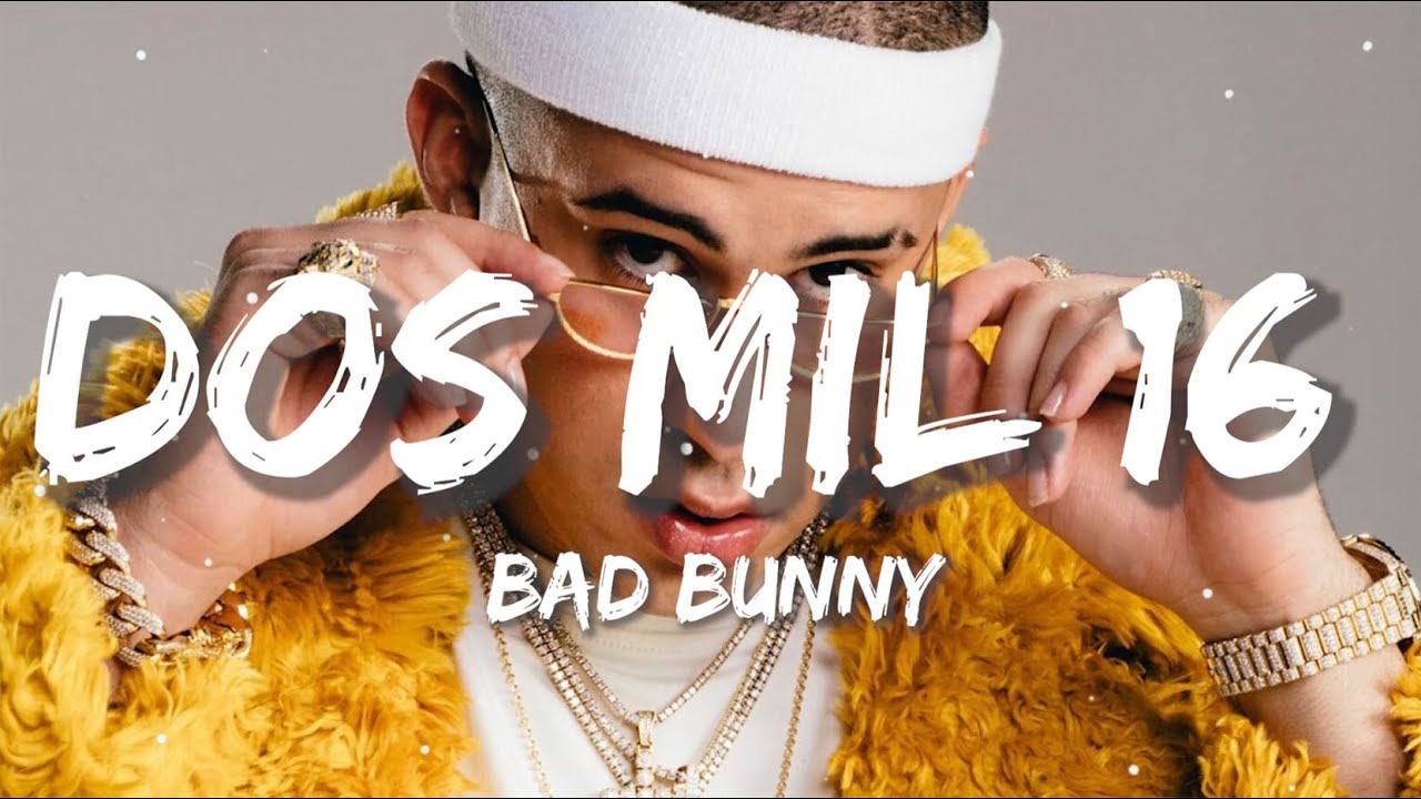 Bad Bunny - Dos Mil 16 (Letra/Lyrics) - YouTube