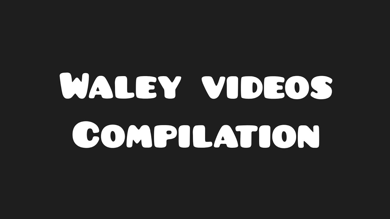 Waley videos compilation - YouTube