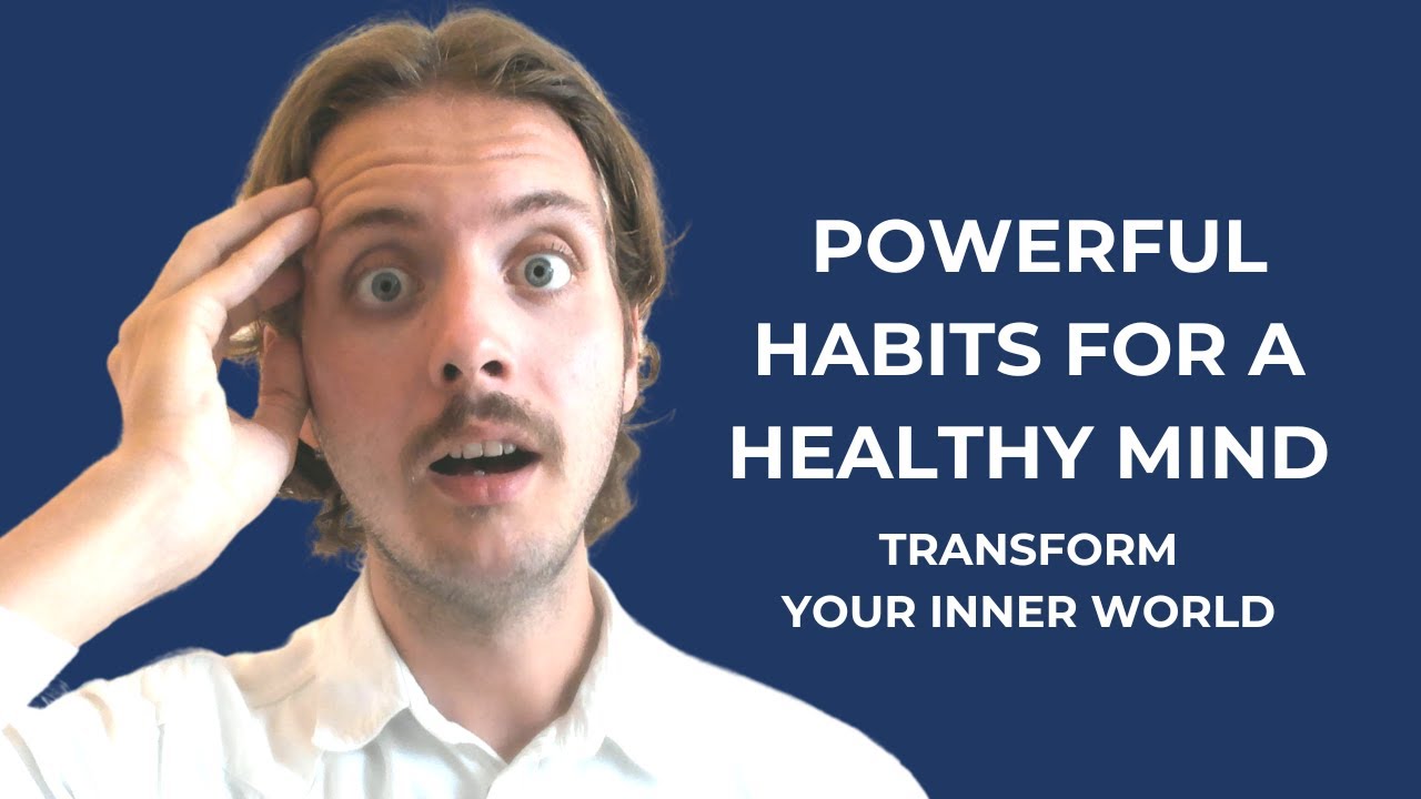 Powerful Habits For A Healthy Mind: Transform Your Inner World | Deep ...