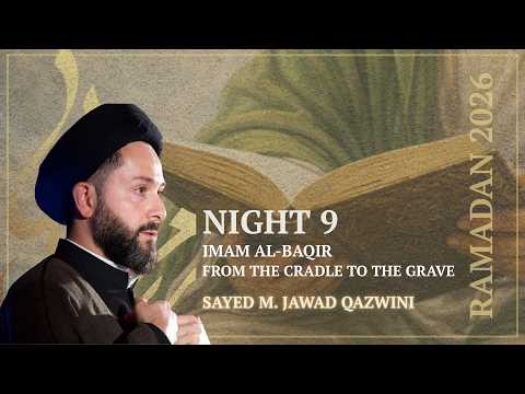Imam Al-Baqir : From Cradle to the Grave - Sayed M. Jawad Qazwini - Ramadan 2026