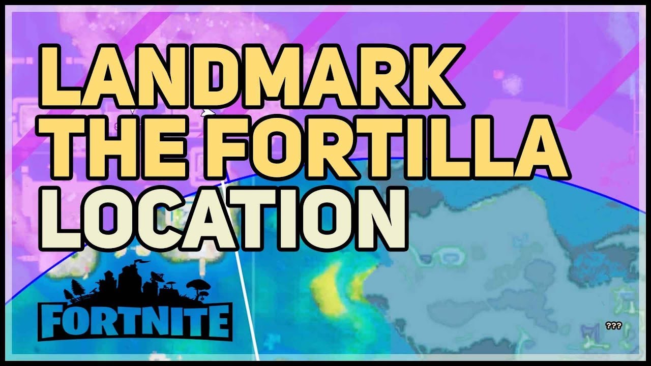 The Fortilla Location Fortnite - YouTube