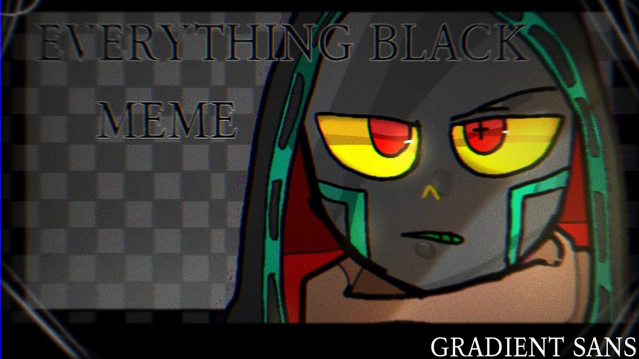 EVERYTHING BLACK ll MEME ll Gradient Sans ll UTAU(UNDERTALE AU) - YouTube
