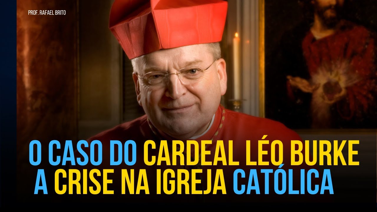 O Caso do Cardeal Burke e a Crise na Igreja Católica I Rafael Brito ...