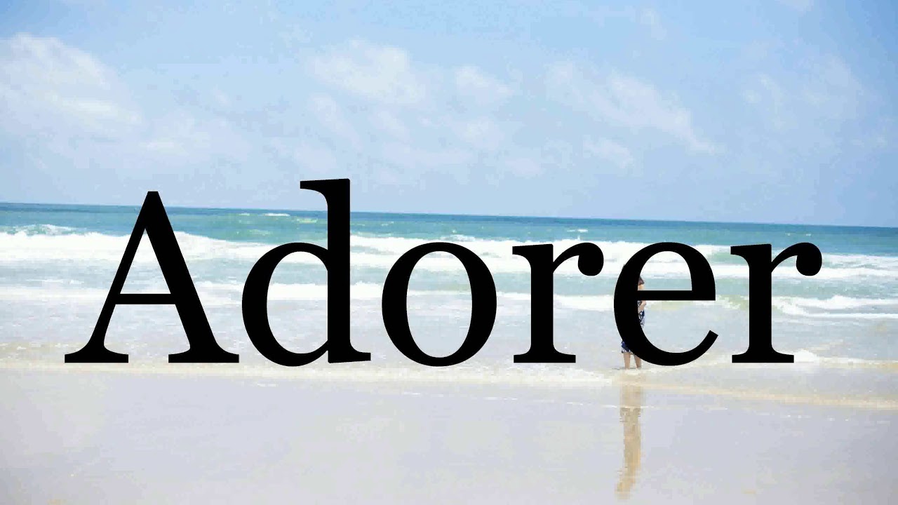 How To Pronounce Adorer🌈🌈🌈🌈🌈🌈Pronunciation Of Adorer - YouTube