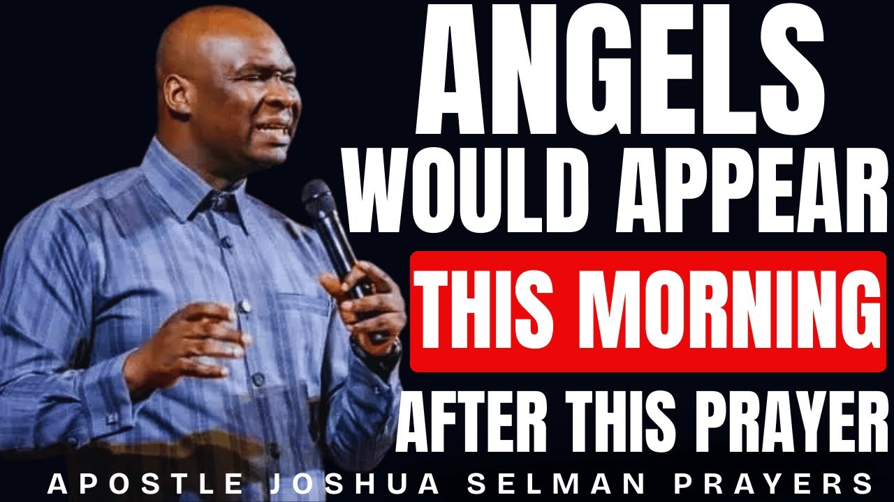 THIS MORNING PRAYER RELEASES ANGELS TO GO BEFORE YOU | APOSTLE JOSHUA ...