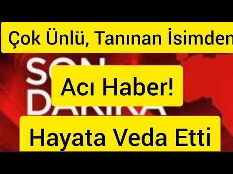 Çok Ünlü, Tanınan, Sevilen Kişiden Acı Haber! Hayata Veda Etti!