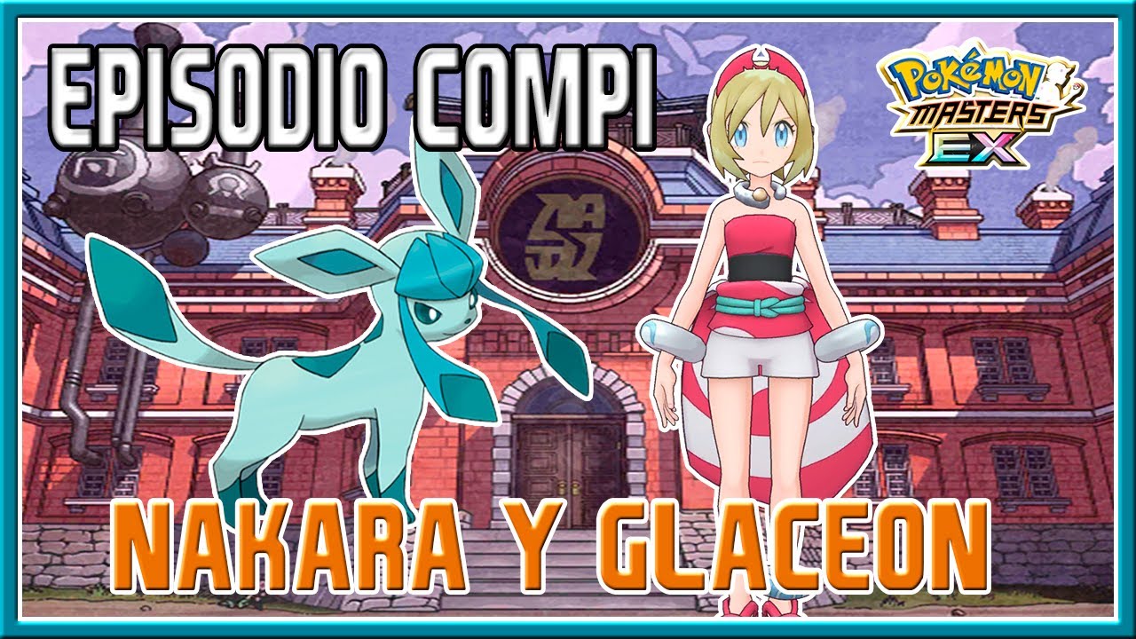 NAKARA Y GLACEON | EPISODIO COMPI + MOVIMIENTO COMPI | POKEMON MASTERS ...