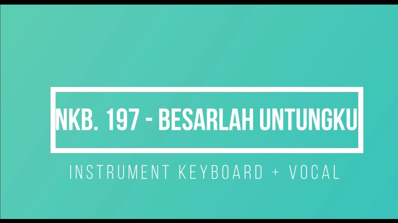 NKB. 197 - Besarlah Untungku | BAIT 1 DAN 2 | INSTRUMENT KEYBOARD+VOCAL - YouTube