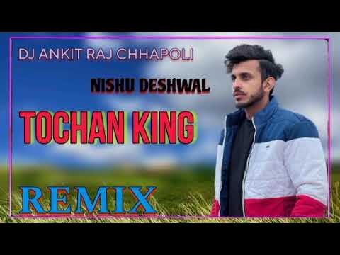 TOCHAN KING !! NISHU DESHWAL !! DJ ANKIT RAJ CHHAPOLI - YouTube