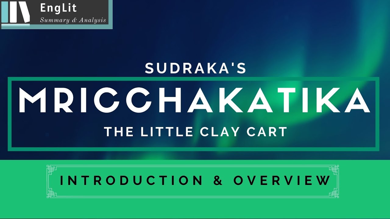 Mrichchhakatika or The Little Clay Cart By Śūdraka: Introduction and ...