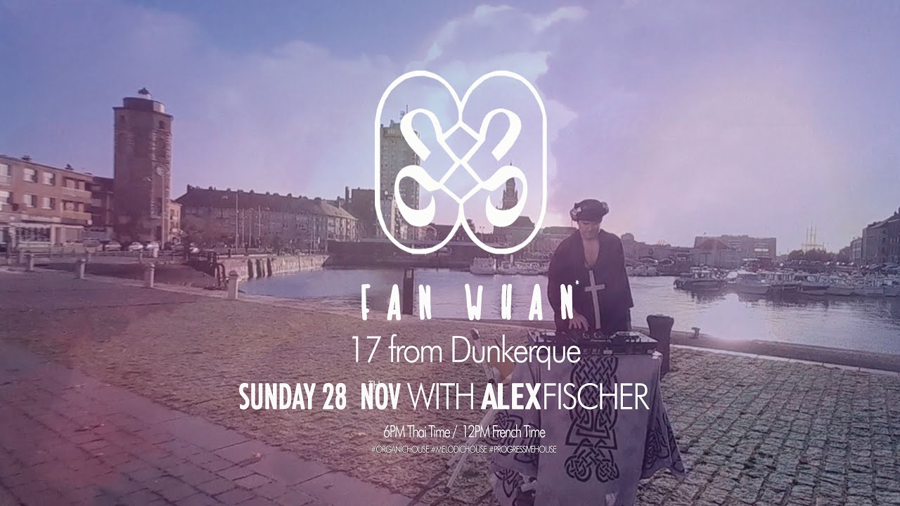 FAN WHAN 17 - Radio Show - Alex Fischer (Organic House) at Dunkerque 22 ...