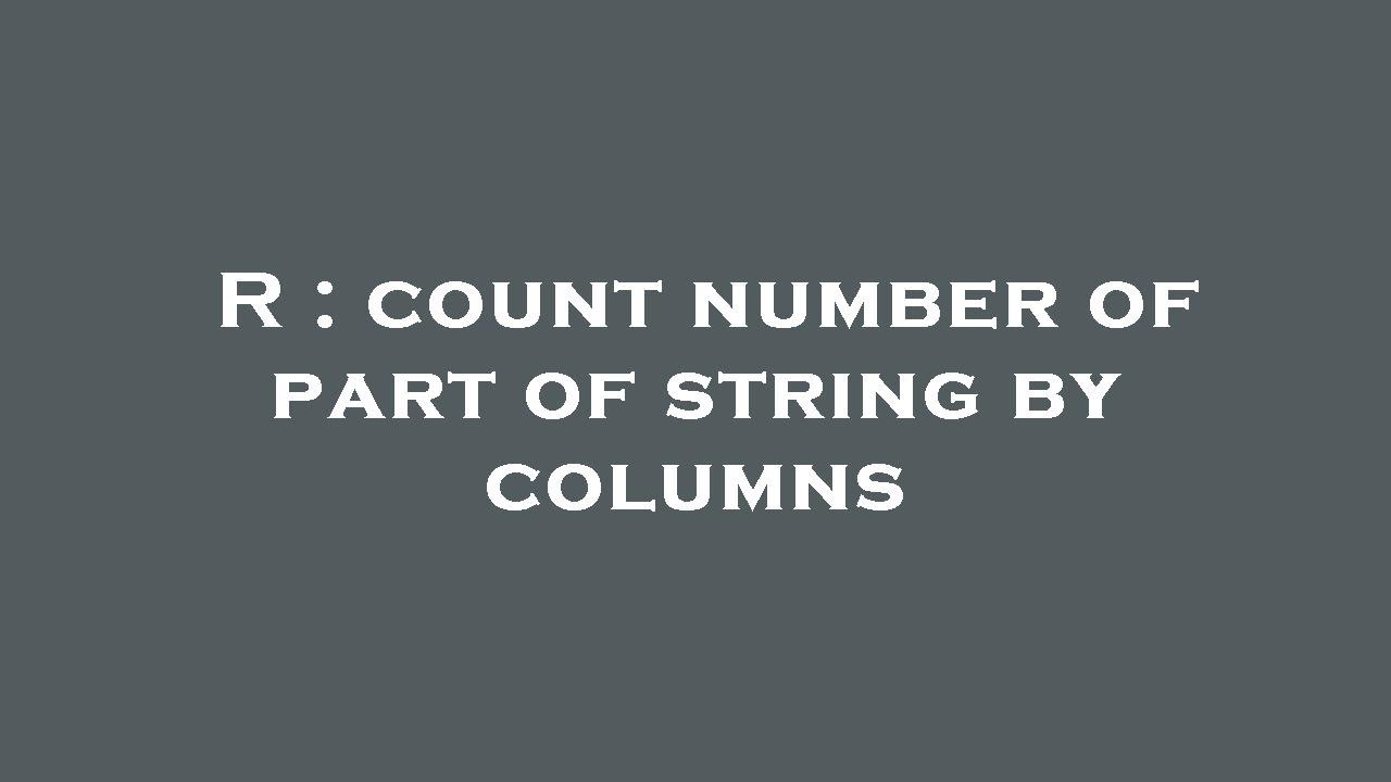 R Count Number Of Part Of String By Columns Youtube 2609