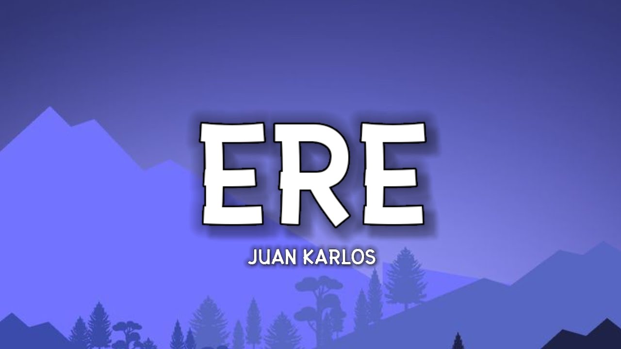 juan karlos - ERE (Lyrics) - YouTube