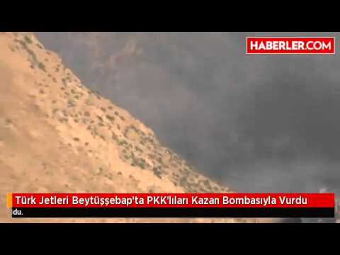 Türk Jetleri Beytüşşebap'ta PKK'lıları Kazan Bombasıyla Vurdu