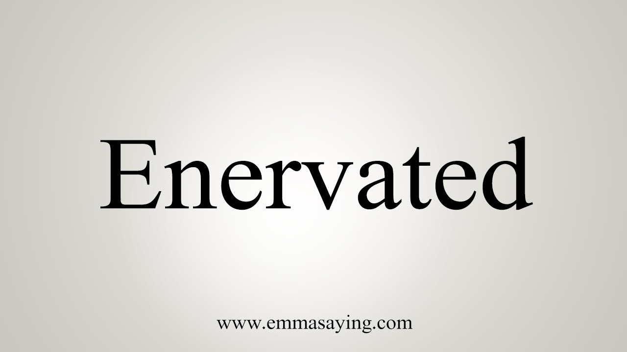 How To Say Enervated - YouTube