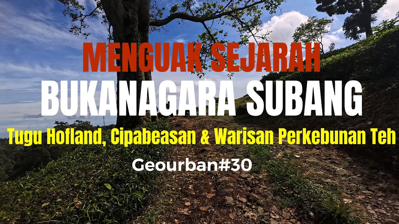 Menguak Sejarah Bukanagara Tugu Hofland, Cipabeasan, Perkebunan Teh ...