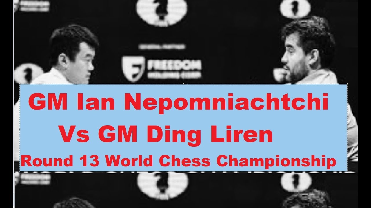 Review Dwitarung GM Ian Nepomniachtchi vs GM Ding Liren - Round 13 ...