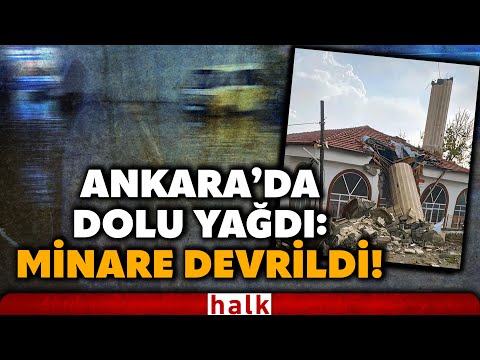 Ankara'da dolu yağışı başladı! Sokaklar göle döndü, minare devrildi! Valilikten kritik uyarı...